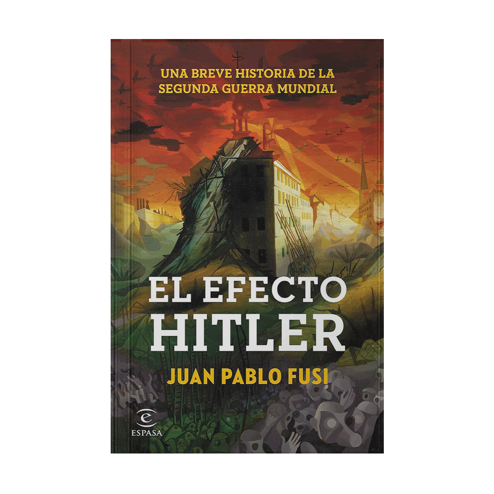 Efecto Hitler El Una Breve Historia De La Segunda Guerra Mundial